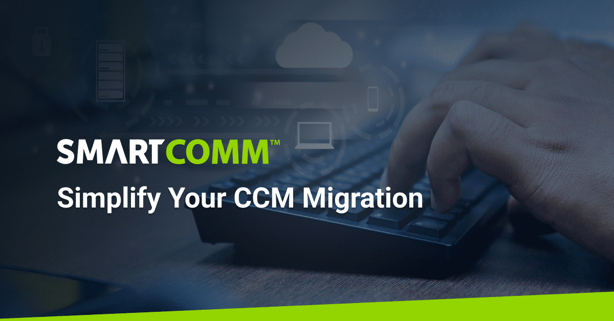 Streamlined CCM Migration with SmartCOMM™