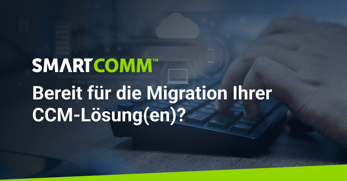Nahtlose CCM-Migration mit SmartCOMM™