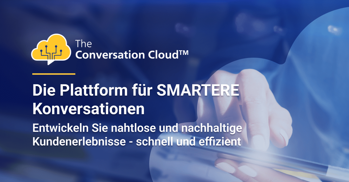 Die Conversation Cloud™ | Eine Plattform für SMARTERE Konversationen
